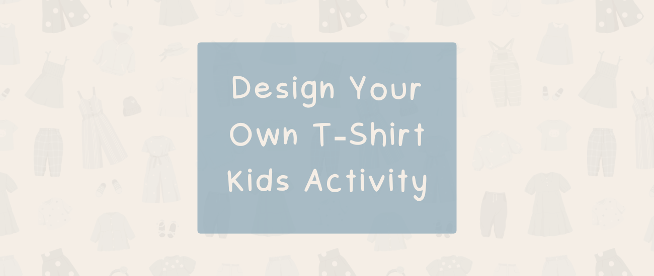 Design Your Own T-Shirt | Kids Activity – Roy's Boys